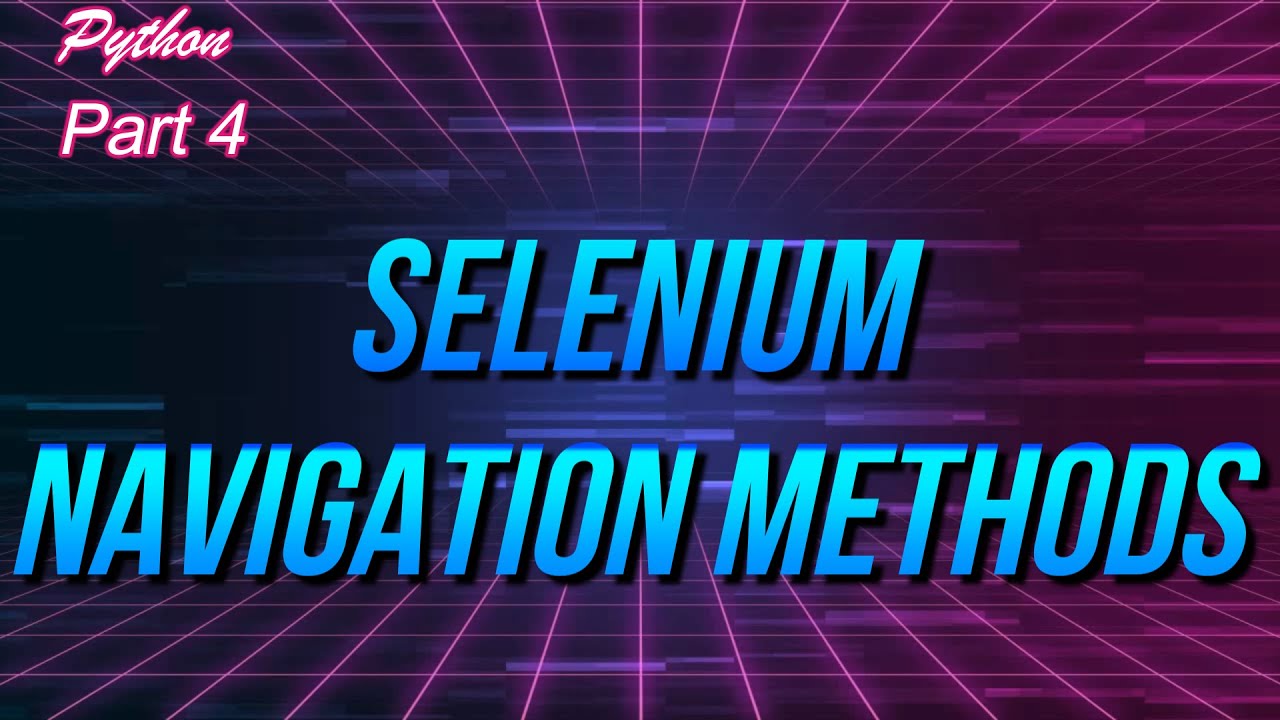Python Selenium Navigation Methods Youtube