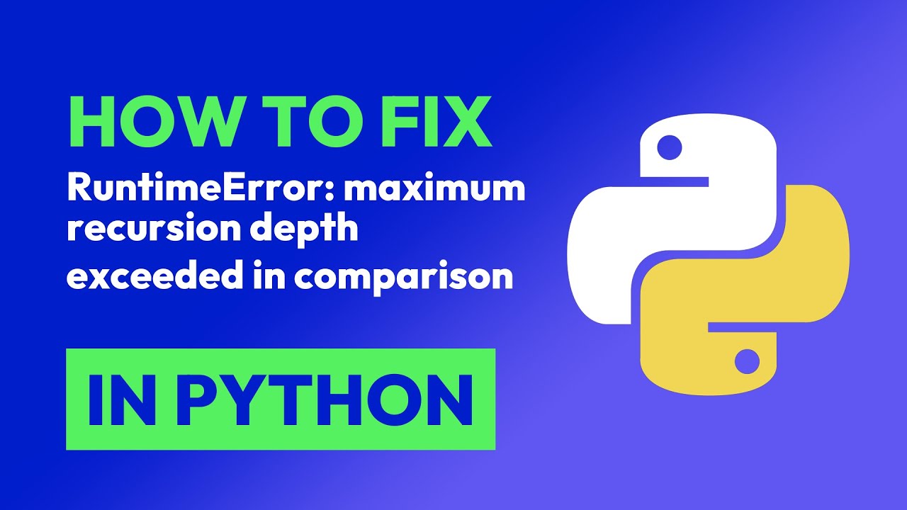 How To Fix Runtimeerror Maximum Recursion Depth Exceeded In Comparison