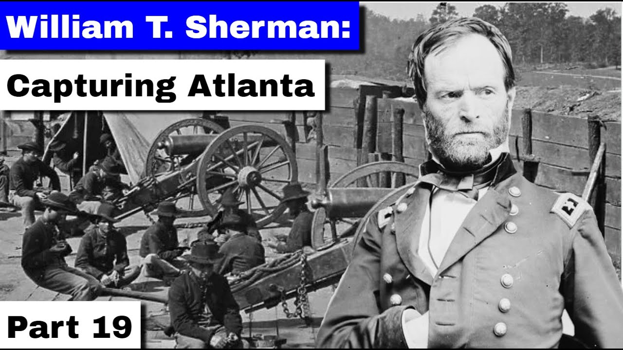 William T Sherman Part 19 Capturing Atlanta Youtube