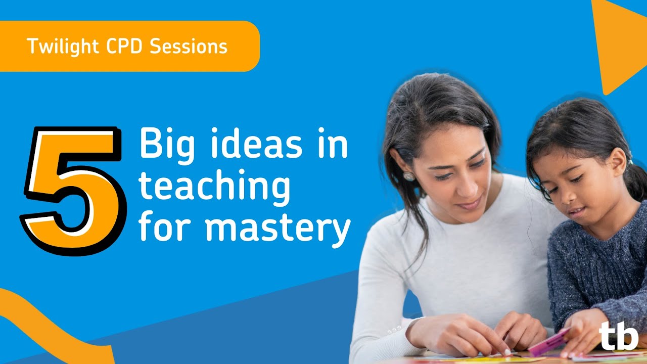 Twilight Cpd Sessions 5 Big Ideas For Teaching Maths Mastery Youtube