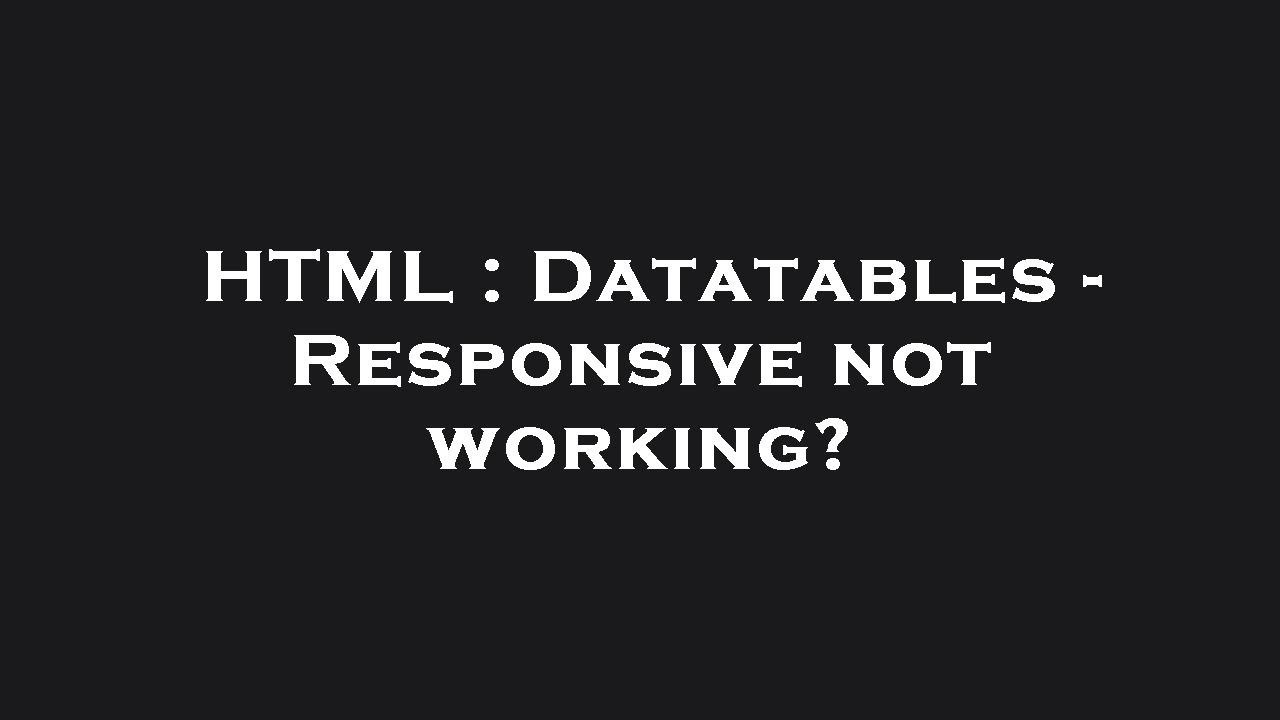 Html Datatables Responsive Not Working Youtube