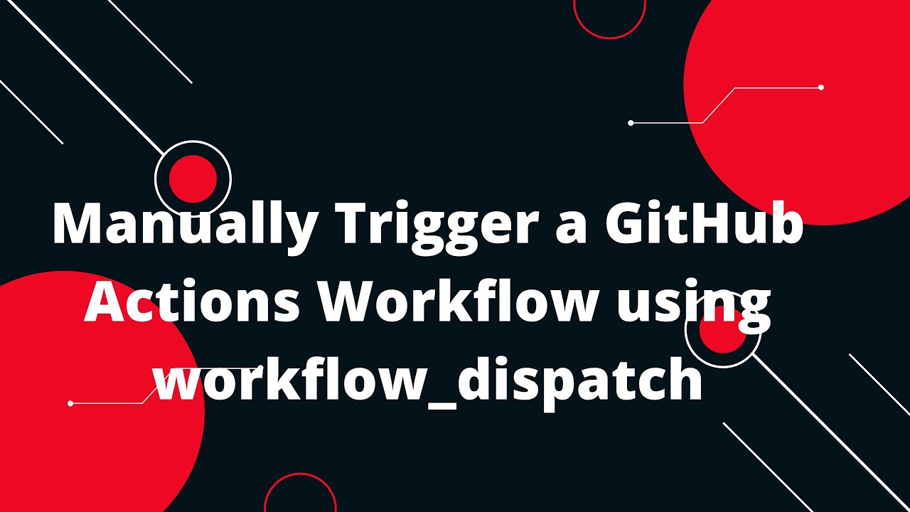 Github Actions Tutorial 10 Manually Trigger A Github Actions Workflow