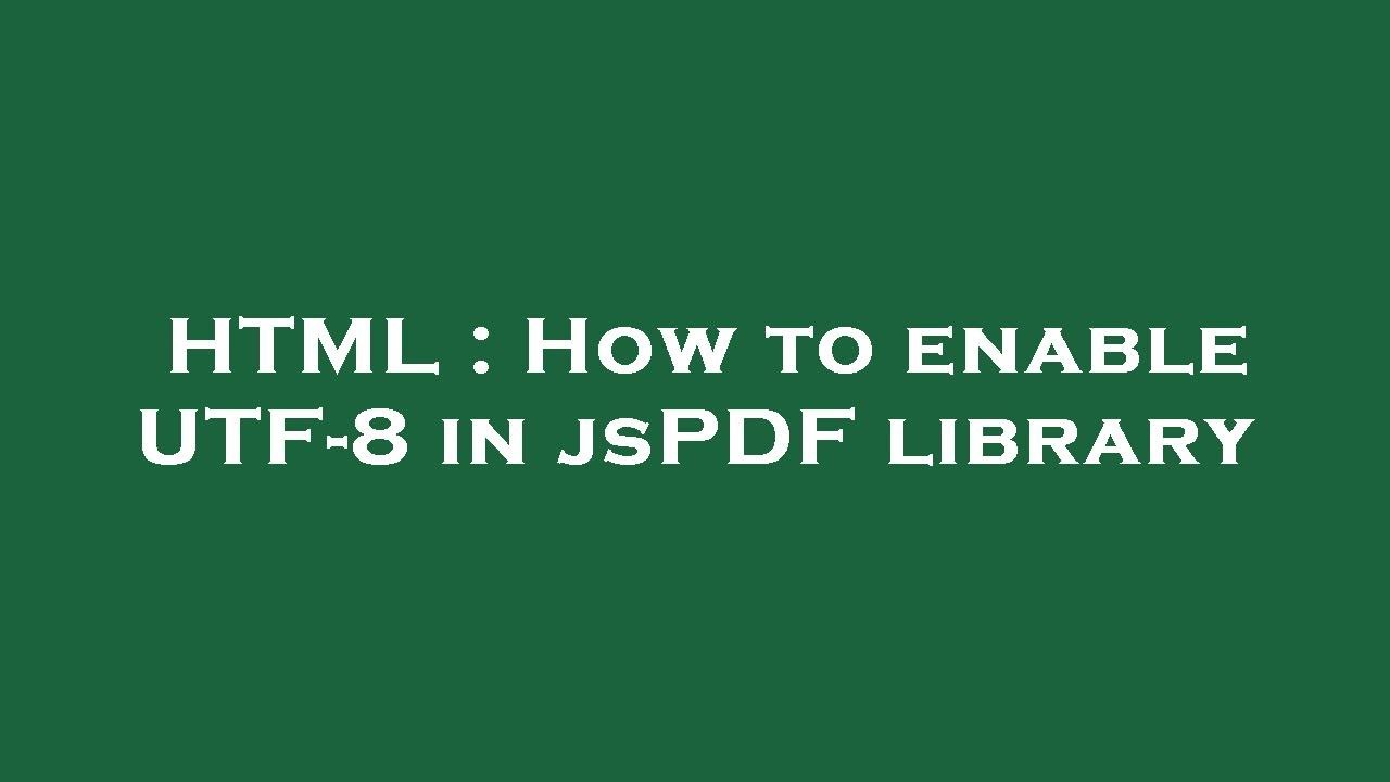 Html How To Enable Utf 8 In Jspdf Library Youtube