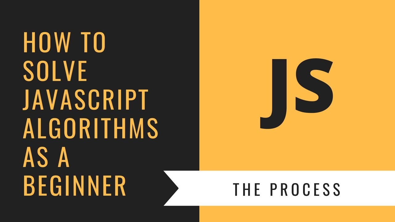 How To Solve Javascript Algorithms As A Beginner Youtube