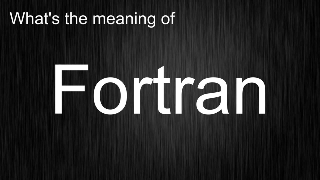 What S The Meaning Of Fortran How To Pronounce Fortran Youtube