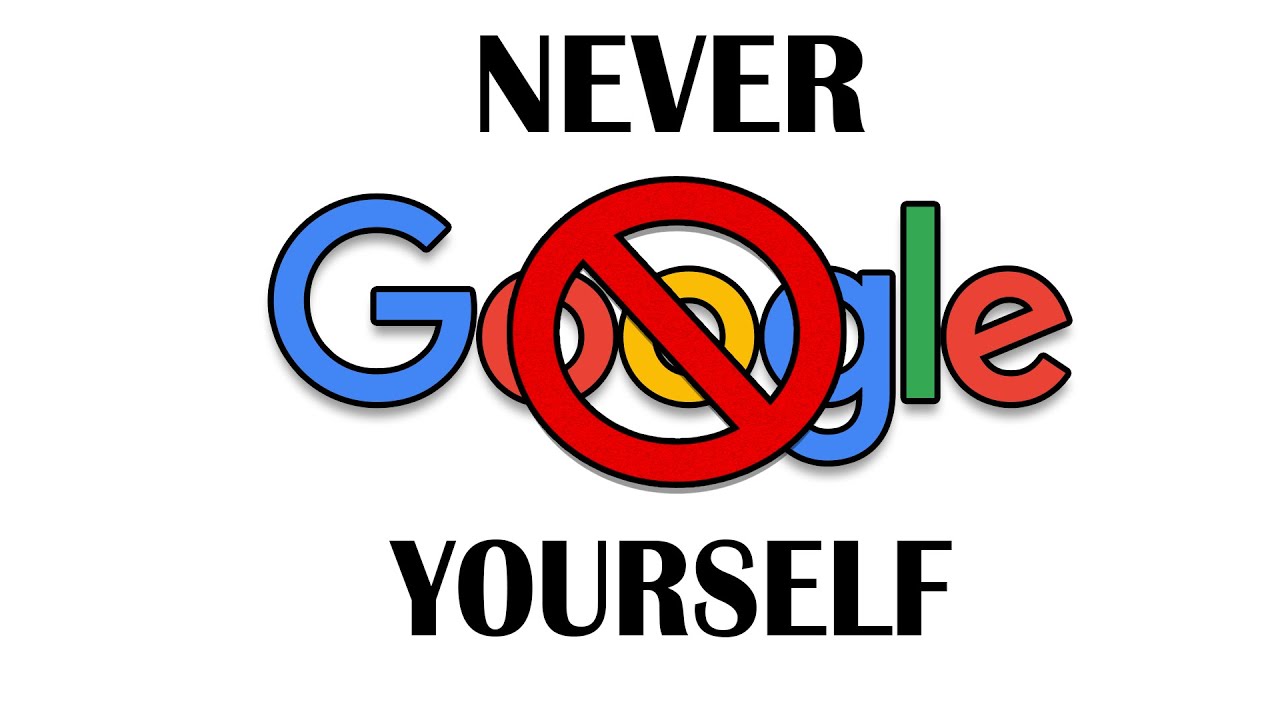 Never Google Yourself Youtube