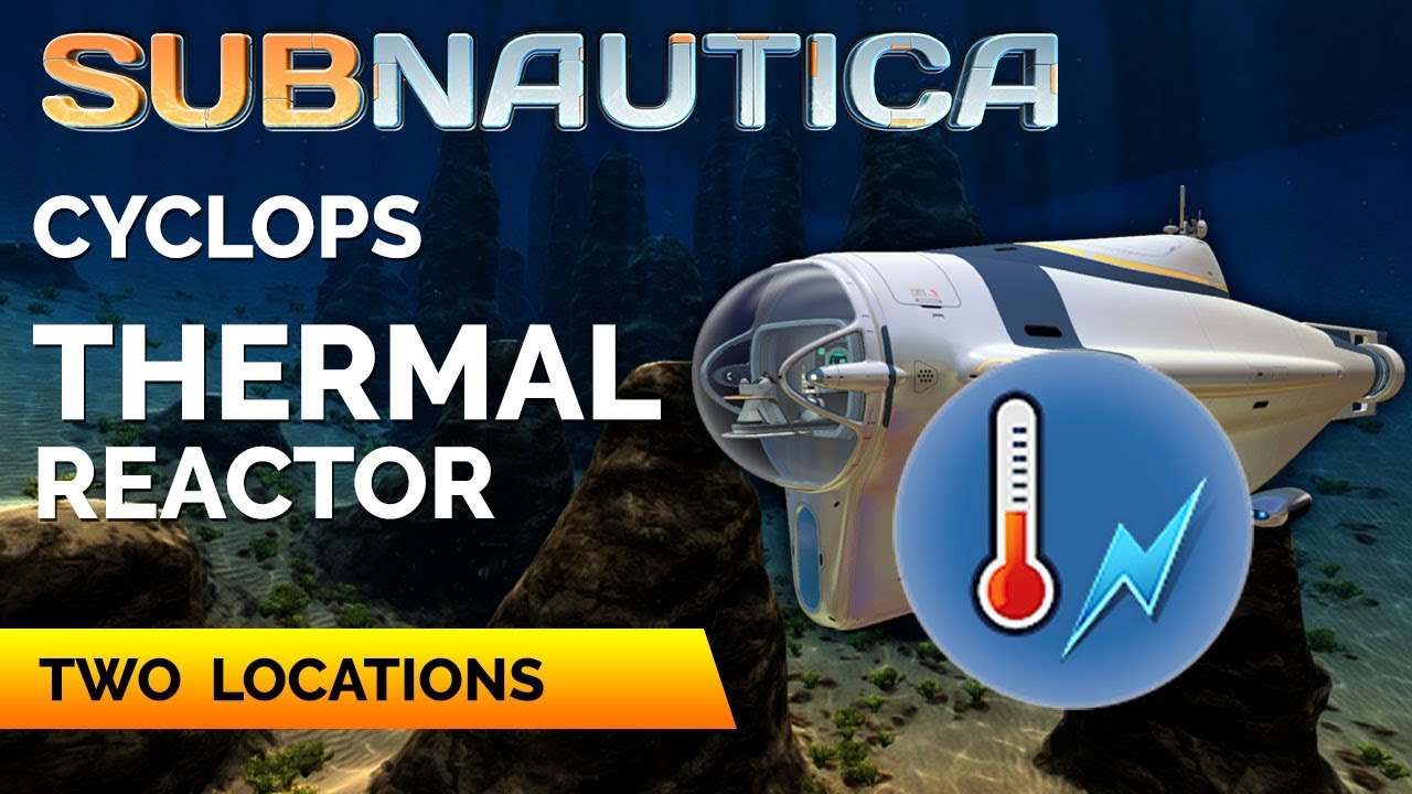 Cyclops Thermal Reactor Module Location Subnautica Youtube
