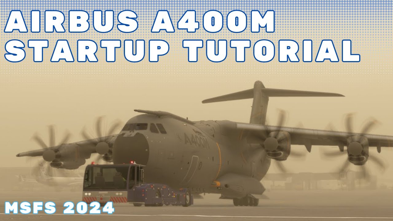 Msfs 2024 Airbus A400m Cold Dark Startup Tutorial Youtube