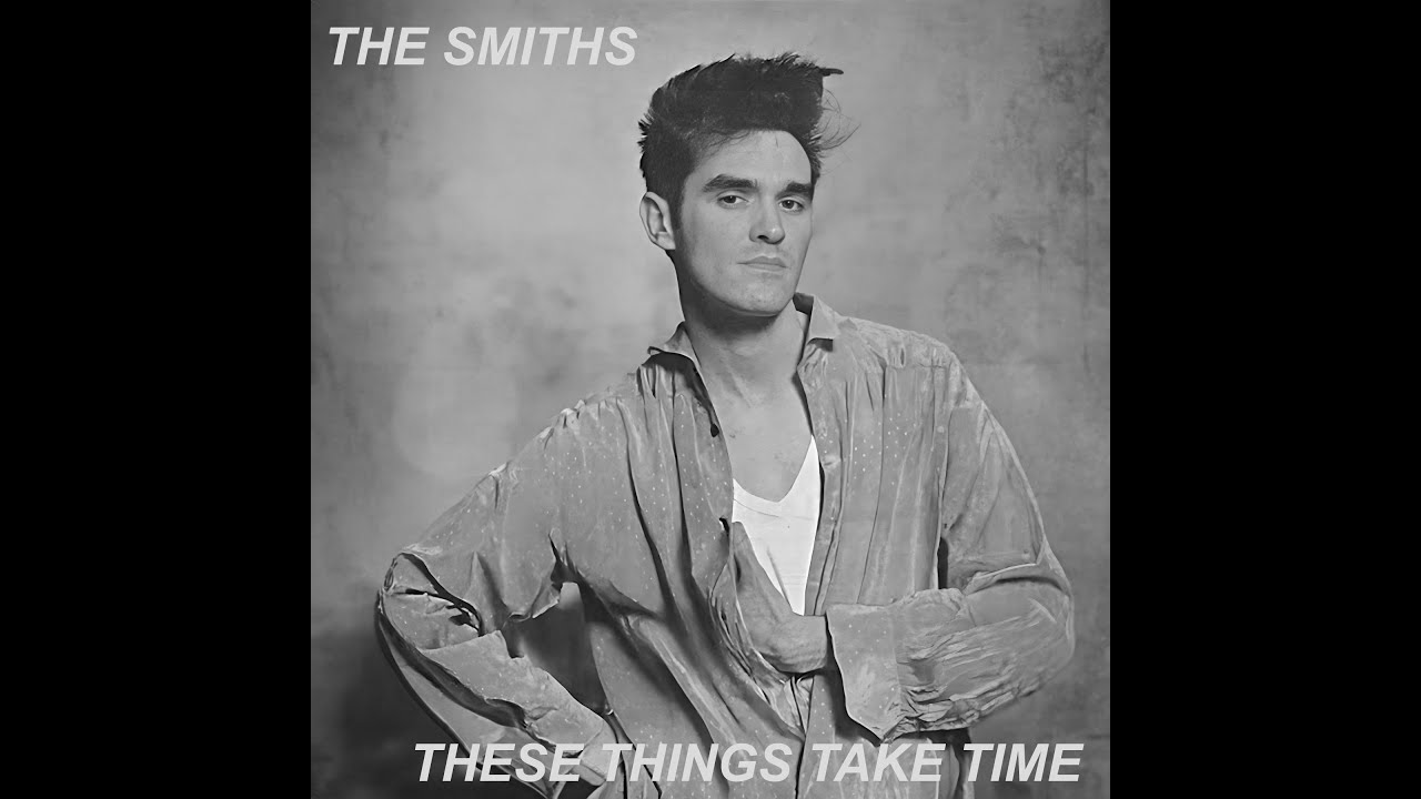 The Smiths These Things Take Time Youtube