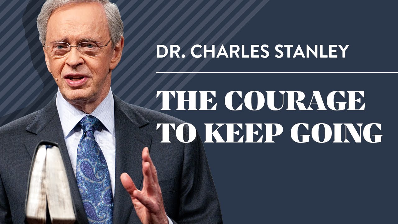 The Courage To Keep Going Dr Charles Stanley Youtube