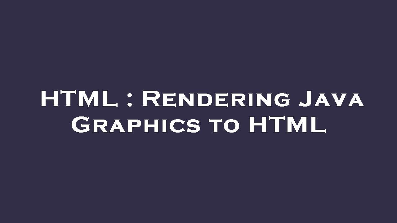Html Rendering Java Graphics To Html Youtube