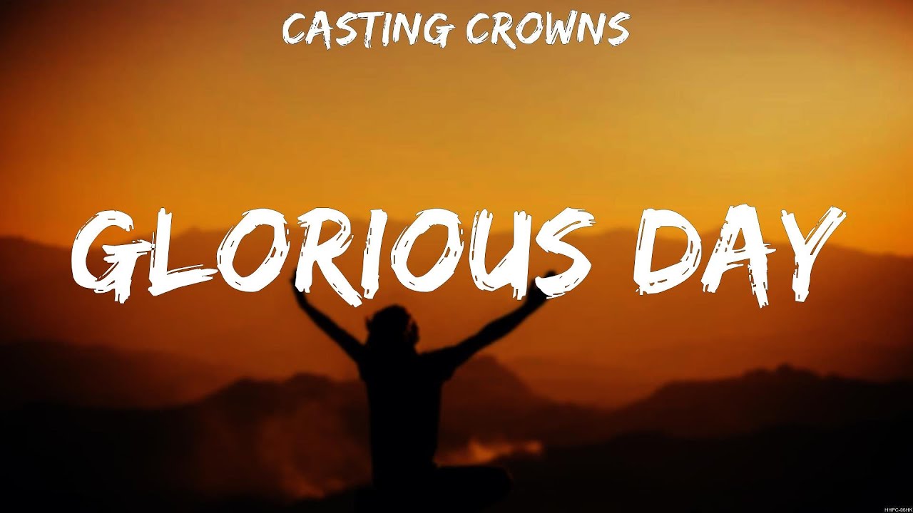 Casting Crowns Glorious Day Lyrics Hillsong Worship Youtube