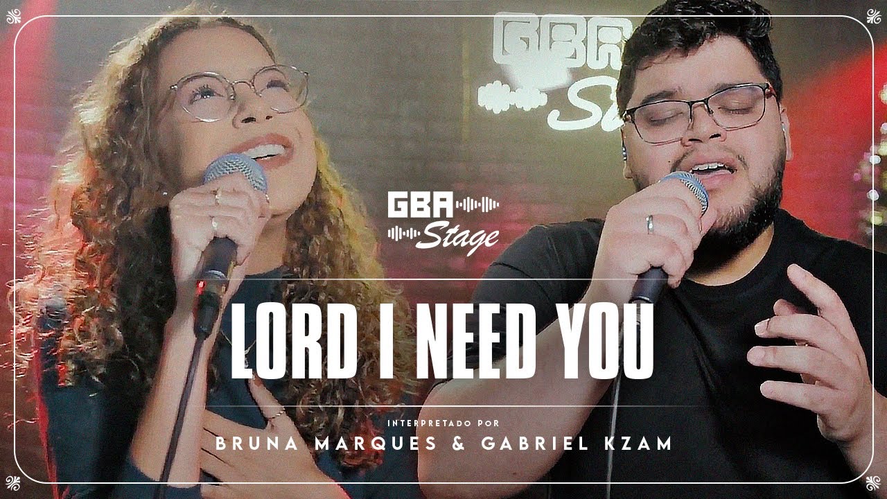 Lord I Need You Bruna Marques Gabriel Kzam Gba Stage Youtube Music