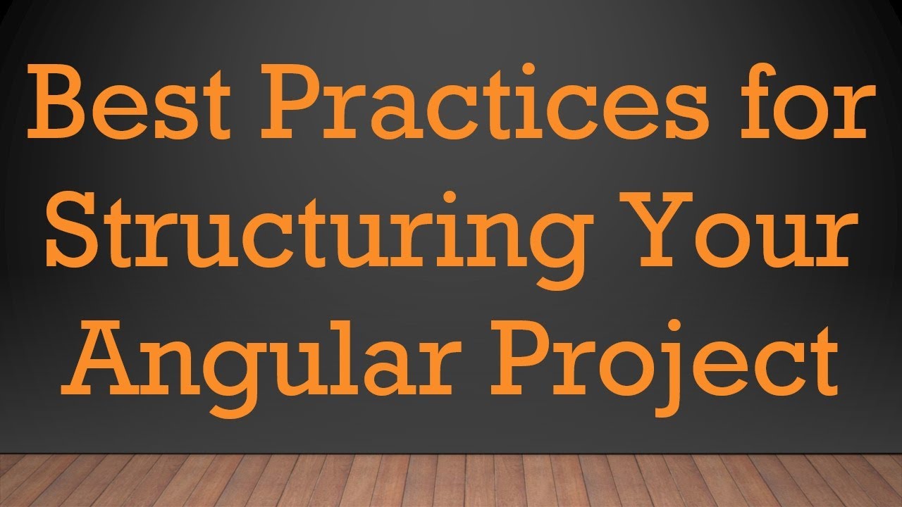 Best Practices For Structuring Your Angular Project Youtube
