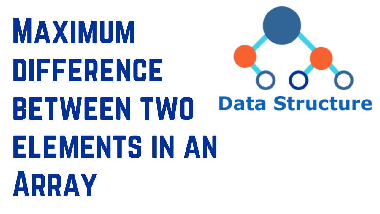 Maximum Difference Between Two Elements In An Array Youtube
