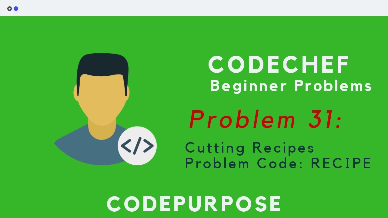 Problem 31 Cutting Recipes Recipe Codechef Beginner C Youtube