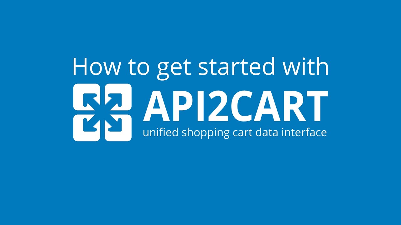 How To Get Started With Api2cart New Youtube