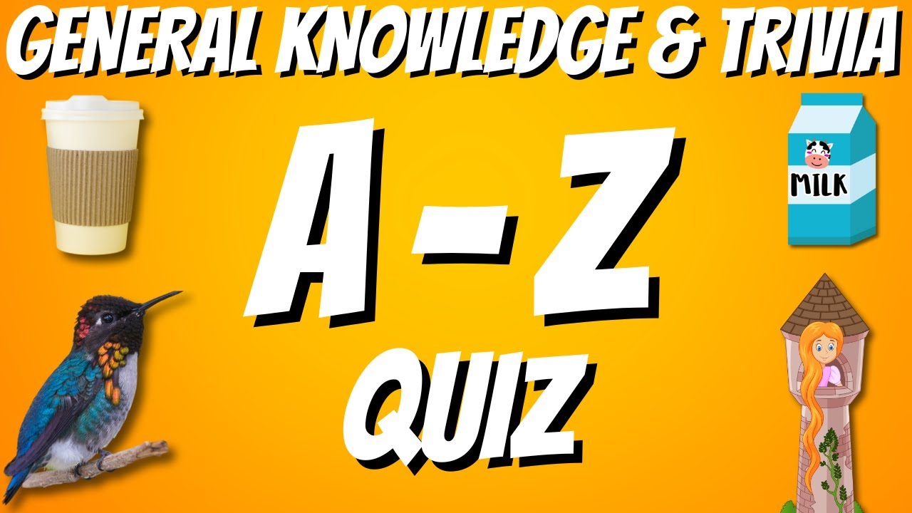 A Z General Knowledge Trivia Quiz 26 Questions Answers Are In