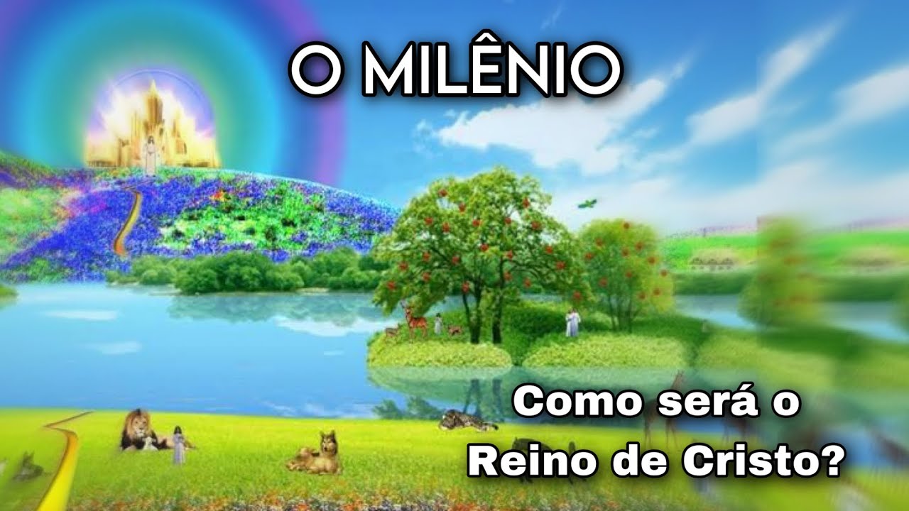 Os Acontecimentos No Milênio O Reino De Cristo Na Terra Youtube