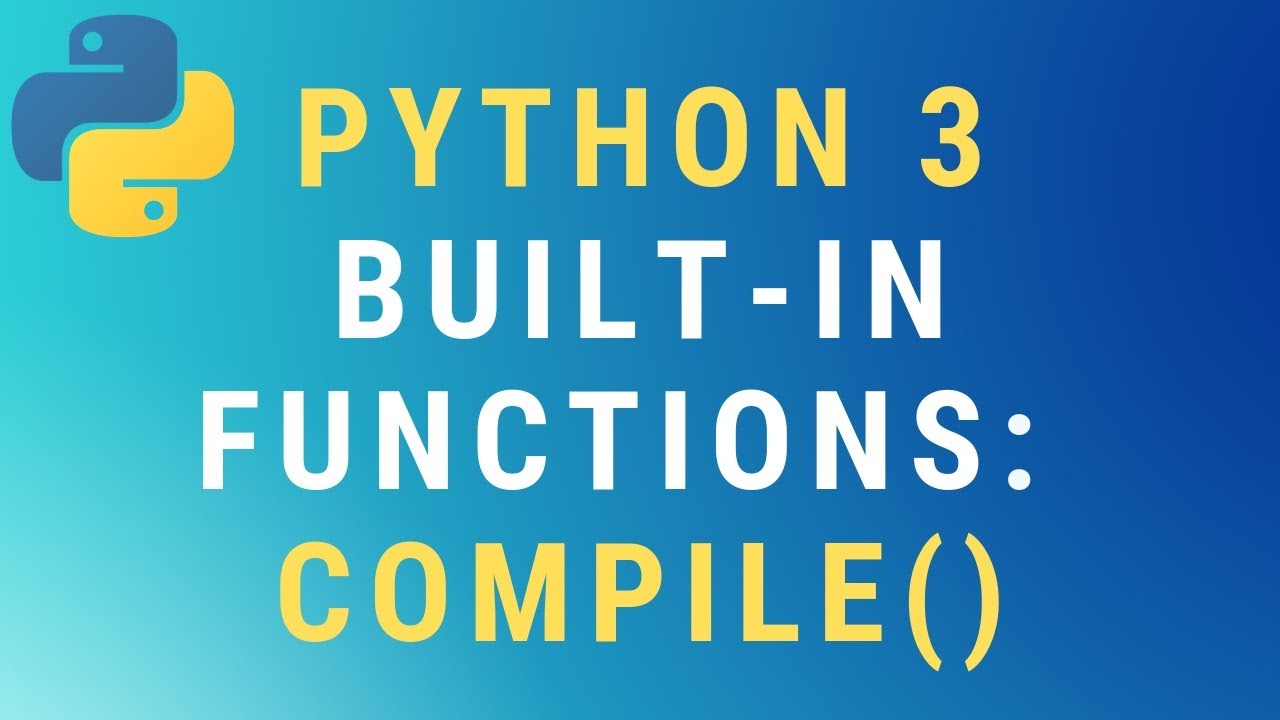 Python 3 Compile Built In Function Tutorial Youtube