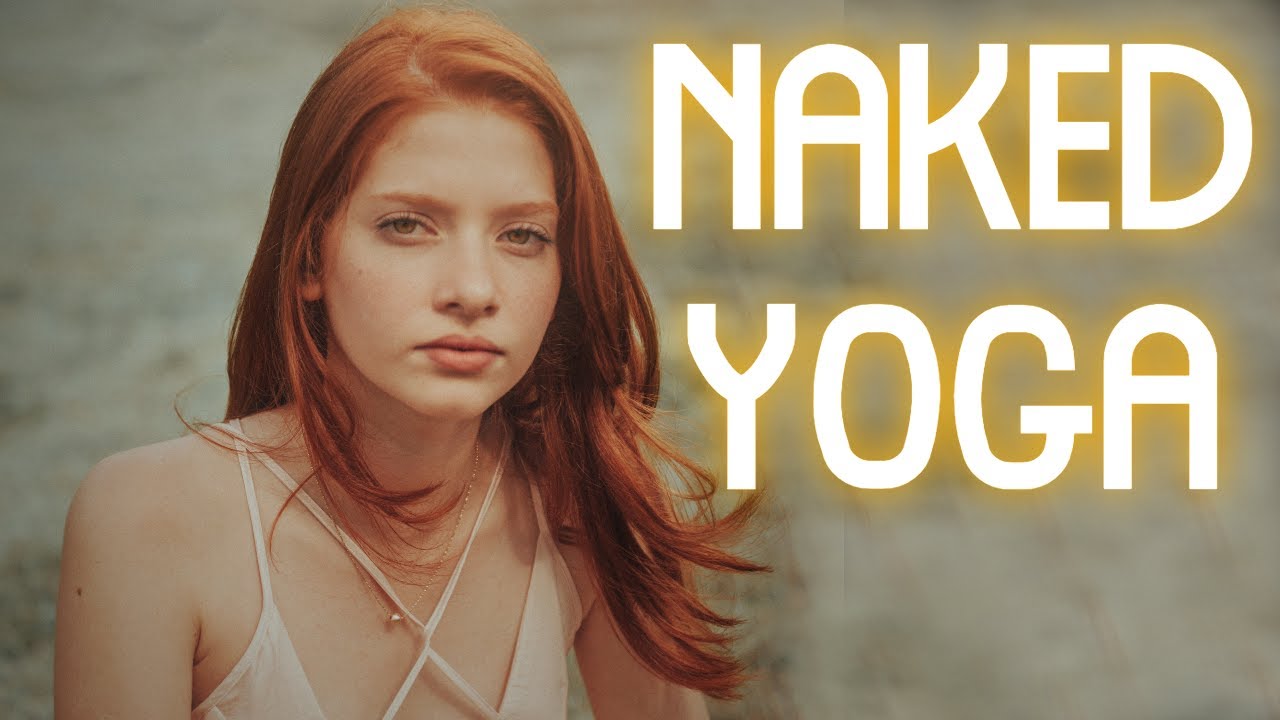 Nude Female Yoga Video 6 Poses To Look Good Naked
