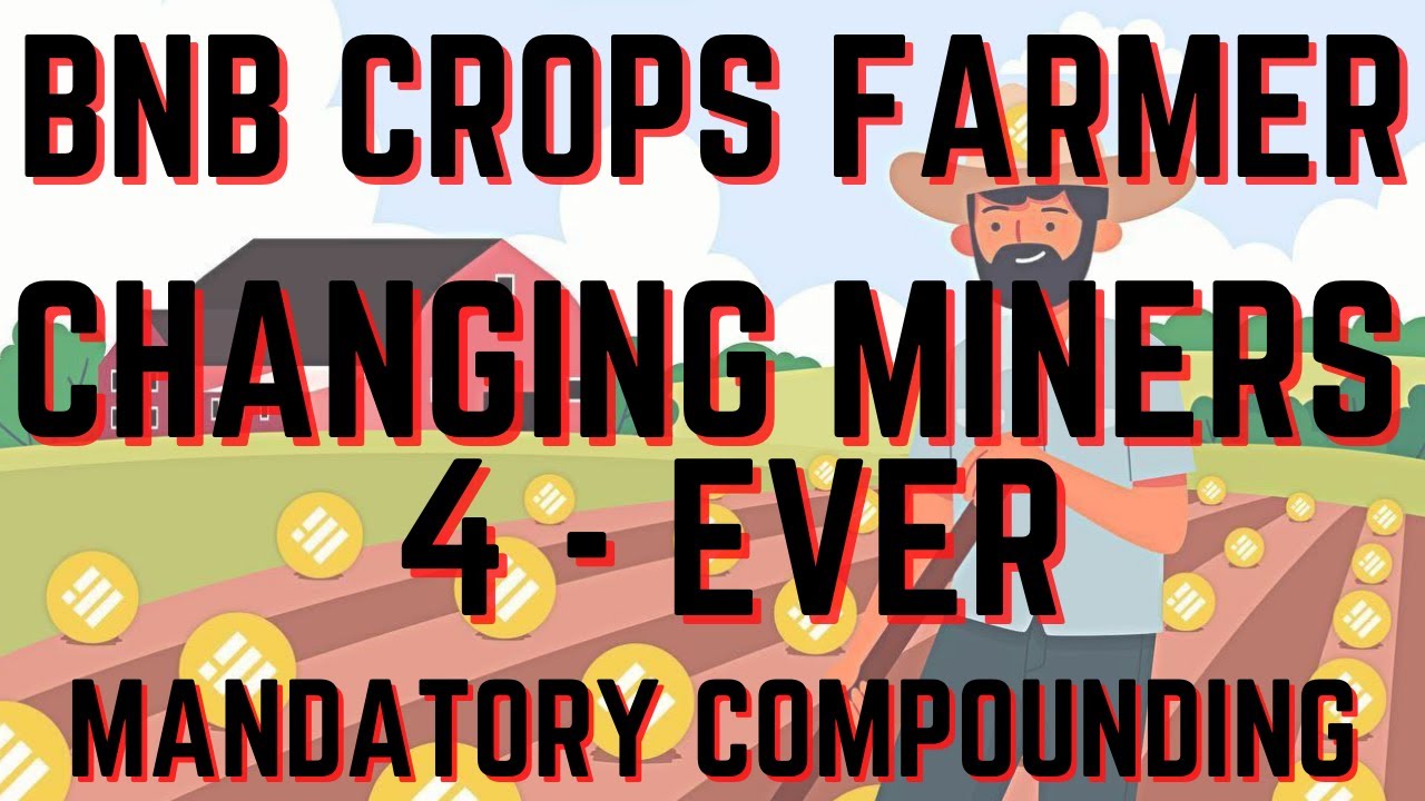 Bnb Crops Farmer Is Changing Miners Forever Mandatory Compounding In