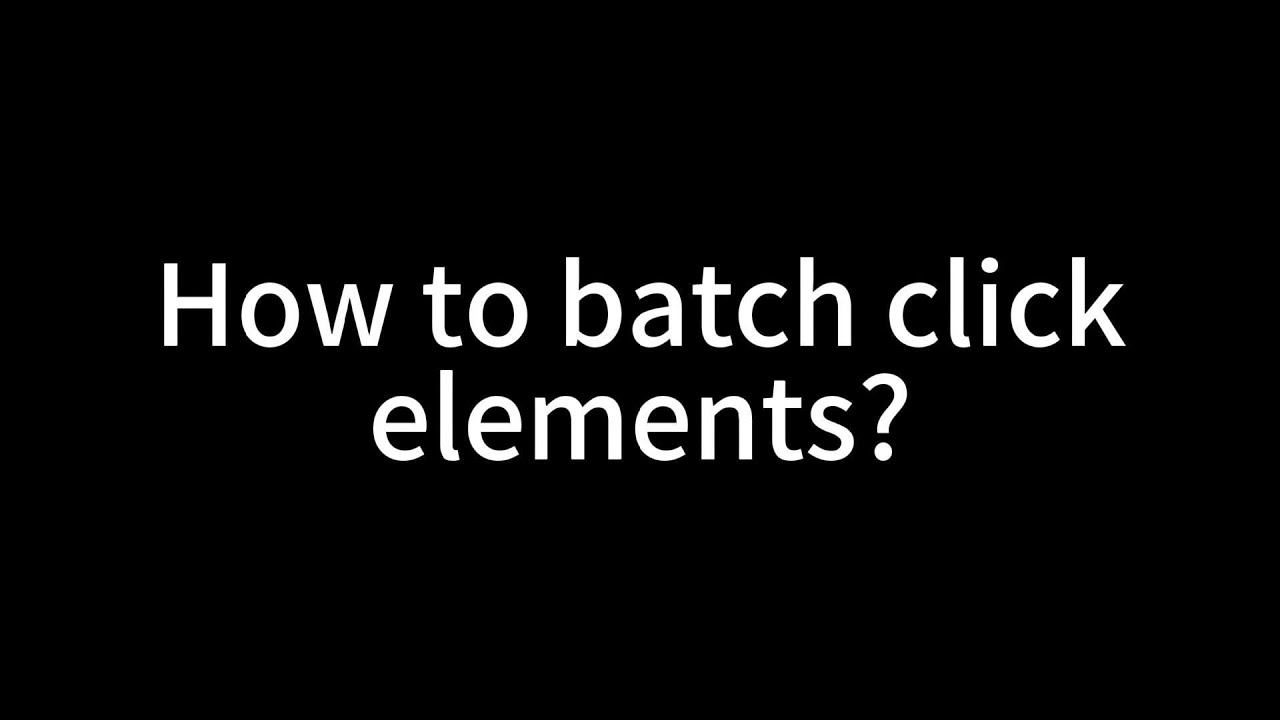 How To Batch Click Elements Tapicker Youtube