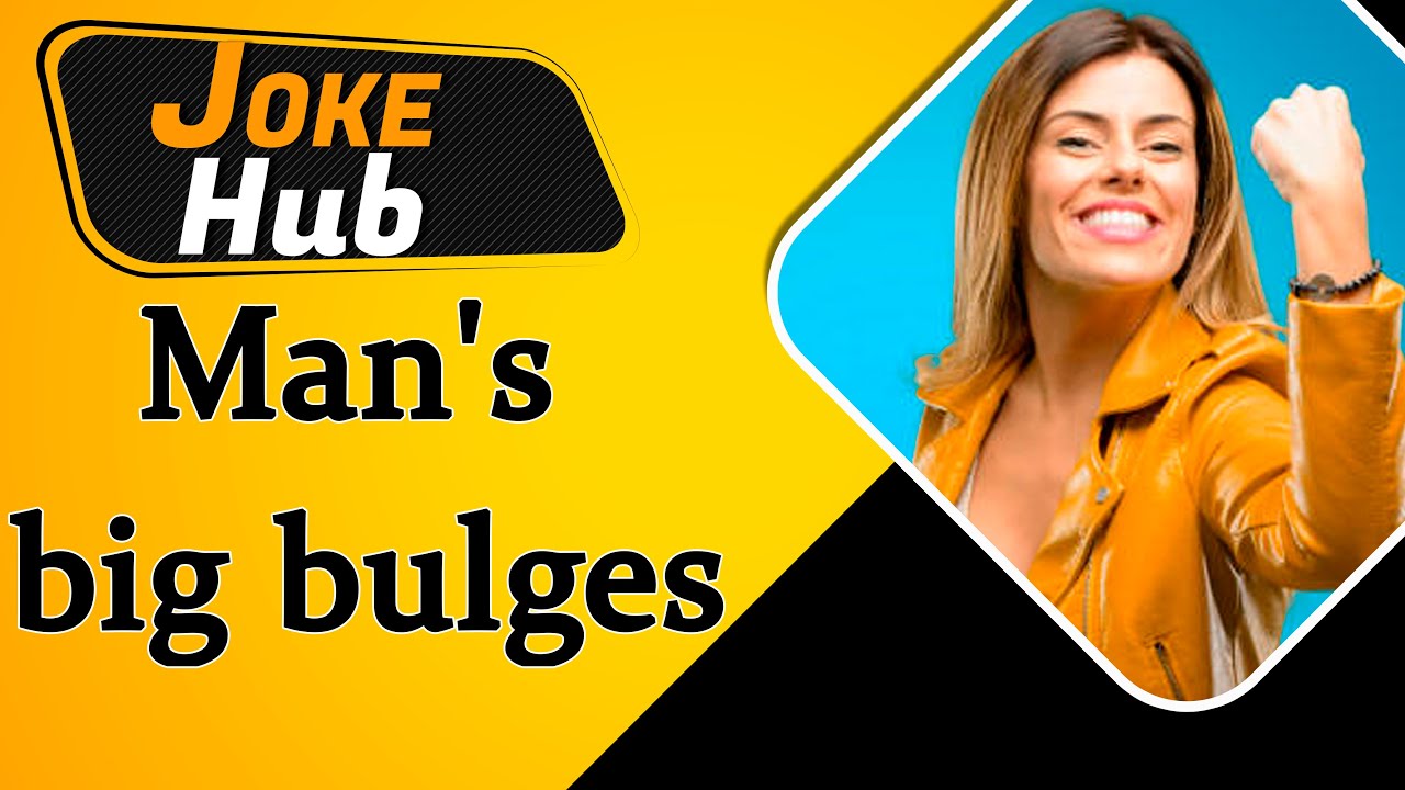 Man S Big Bulges Jokes Youtube