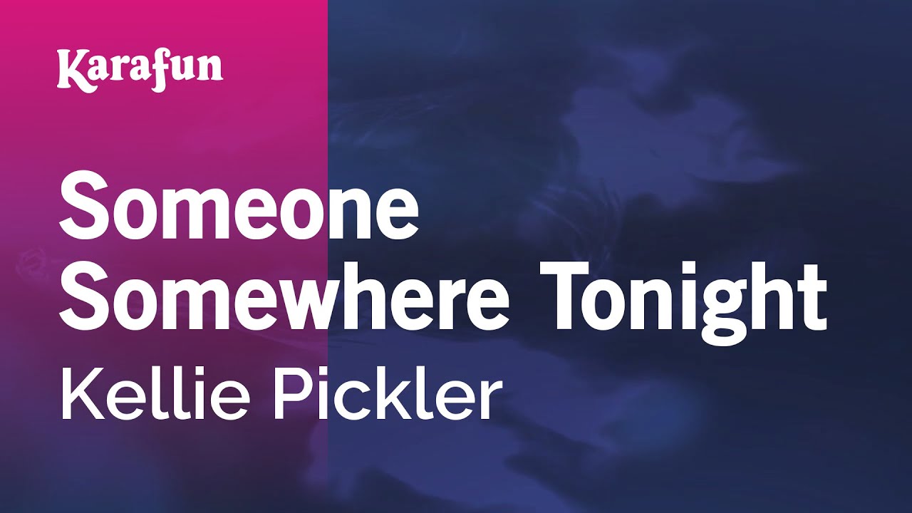 Someone Somewhere Tonight Kellie Pickler Karaoke Version Karafun