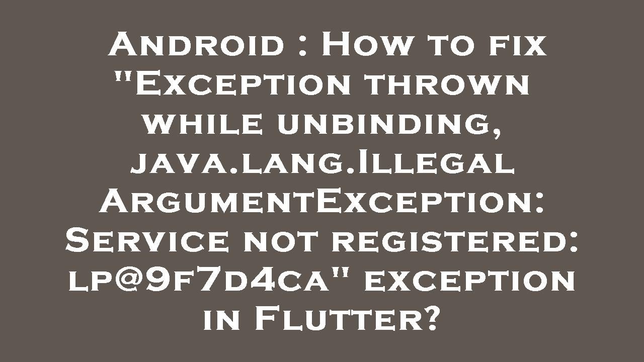 Android How To Fix Exception Thrown While Unbinding Java Lang