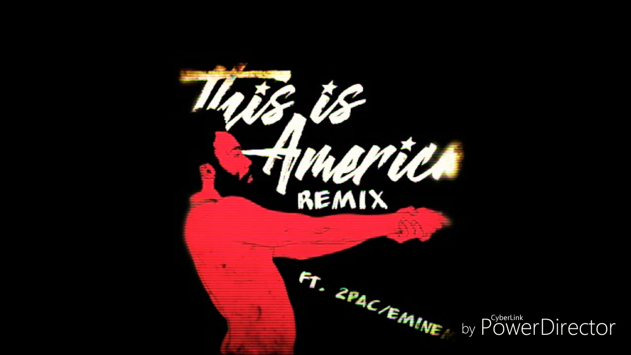 Childish Gambino This Is America Remix Ft 2pac Eminem Youtube