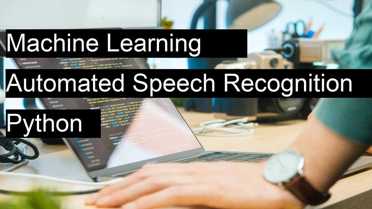 How To Train A Machine Learning Model For Automated Speech Recognition