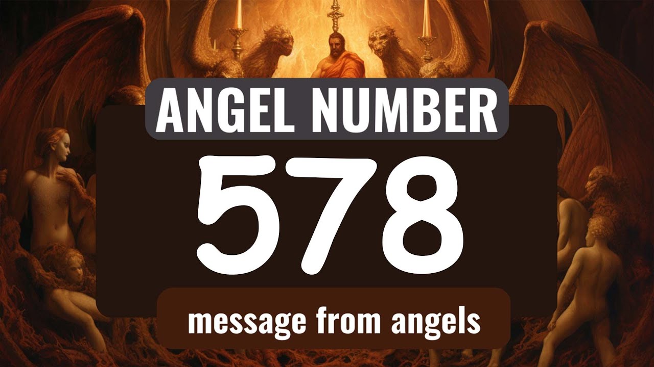 The Divine Message Of Angel Number 578 What It Means For You Youtube
