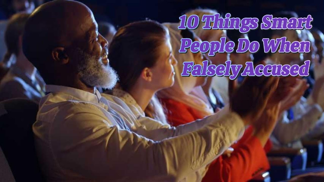 10 Things Smart People Do When Falsely Accused Youtube