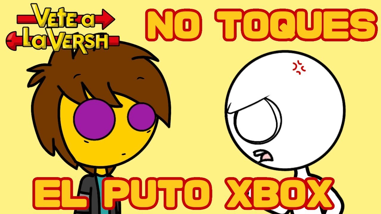 No Toques El P To Xbox Vete A La Versh Animatic Youtube