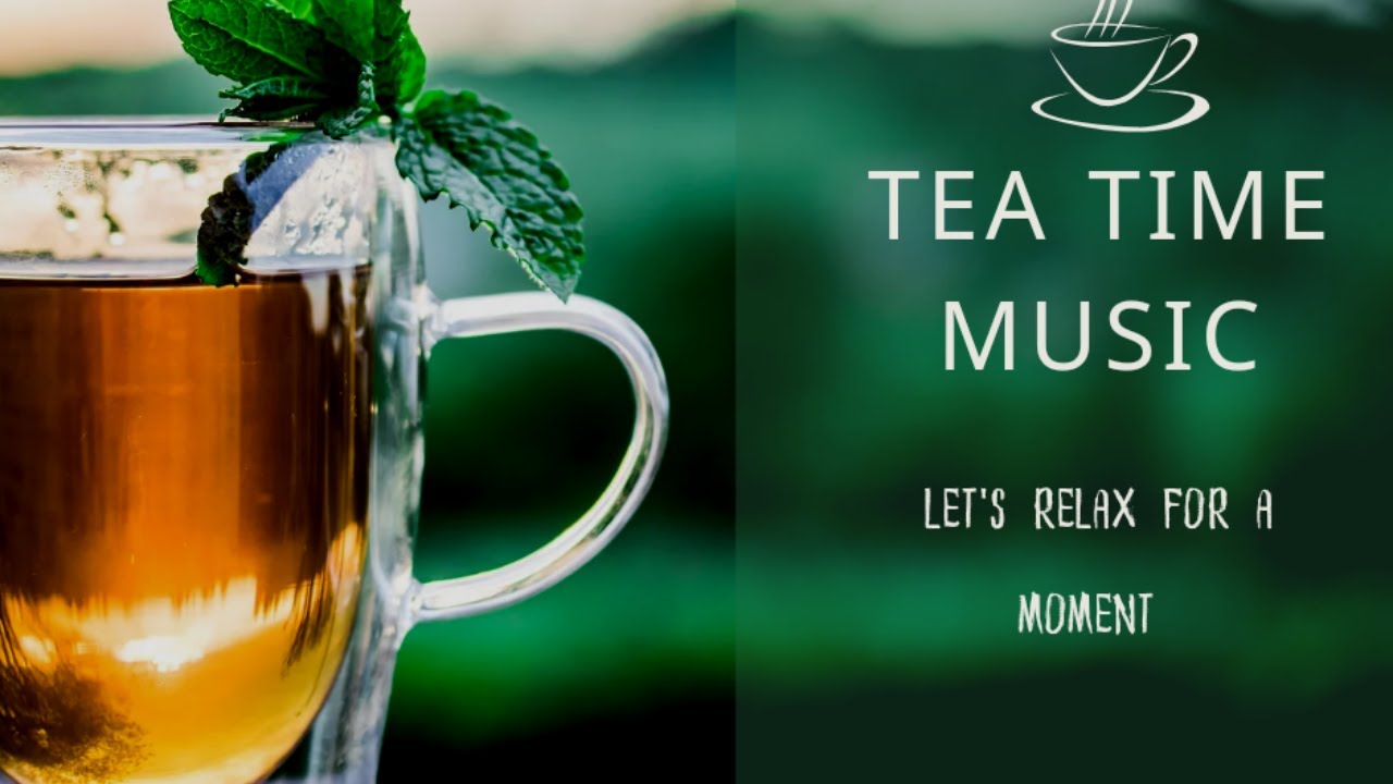 Enjoy Tea Time Music Tea Time Music For Refreshing Best Of Morning