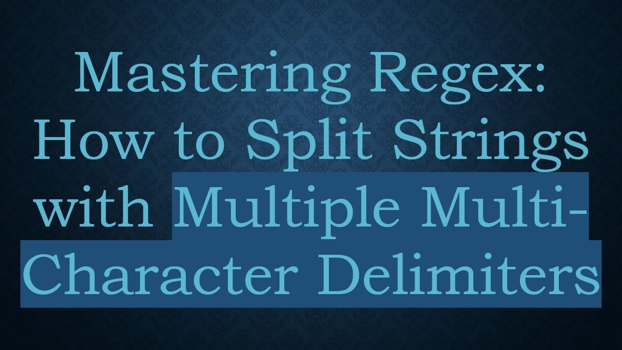 Mastering Regex How To Split Strings With Multiple Multi Character