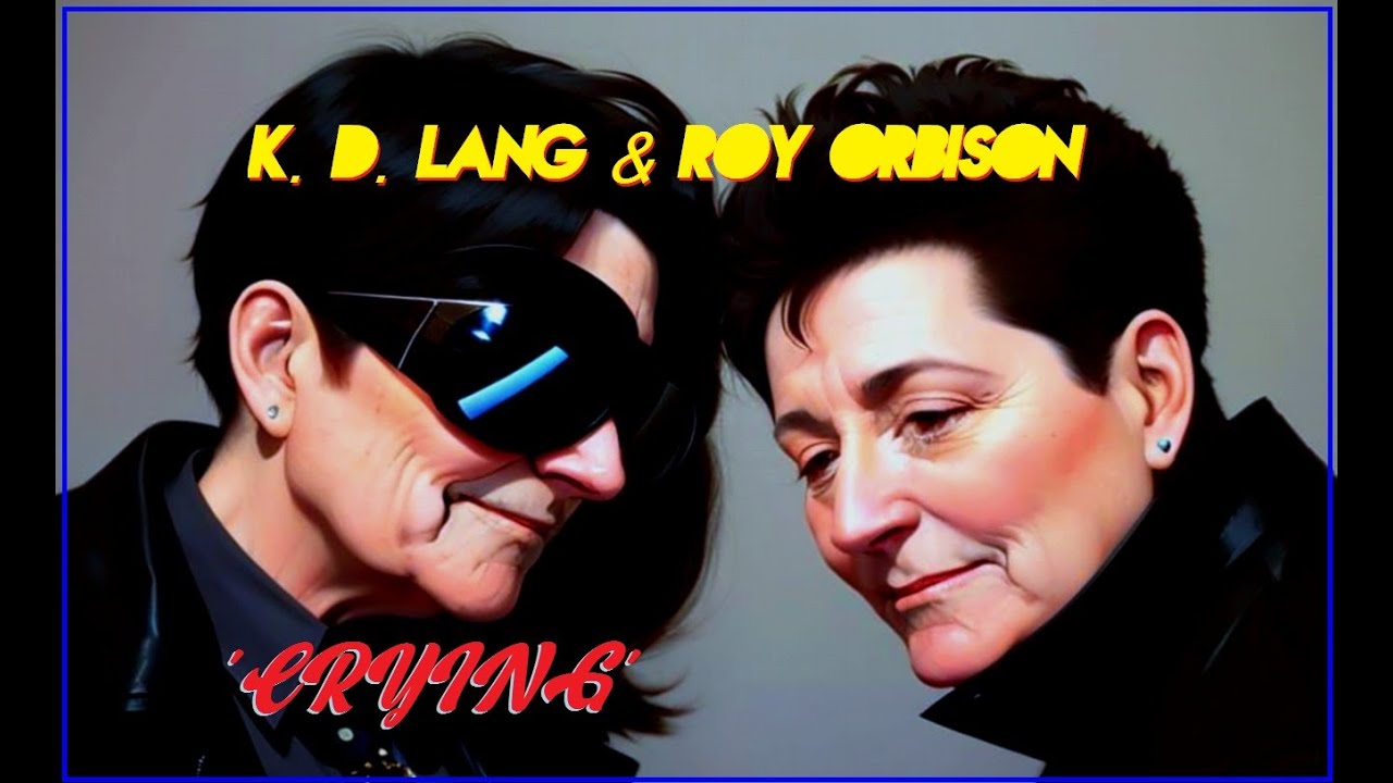 K D Lang Roy Orbison Crying Best Version Super Enhanced Audio