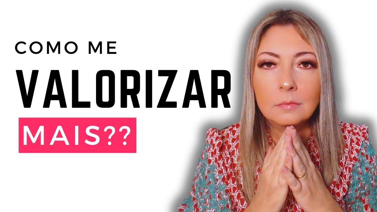 Como Me Valorizar Mais Youtube