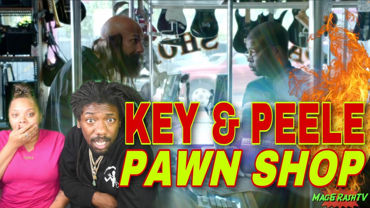 First Time Watching Key Peele Pawn Shop Reaction Key Peele Youtube