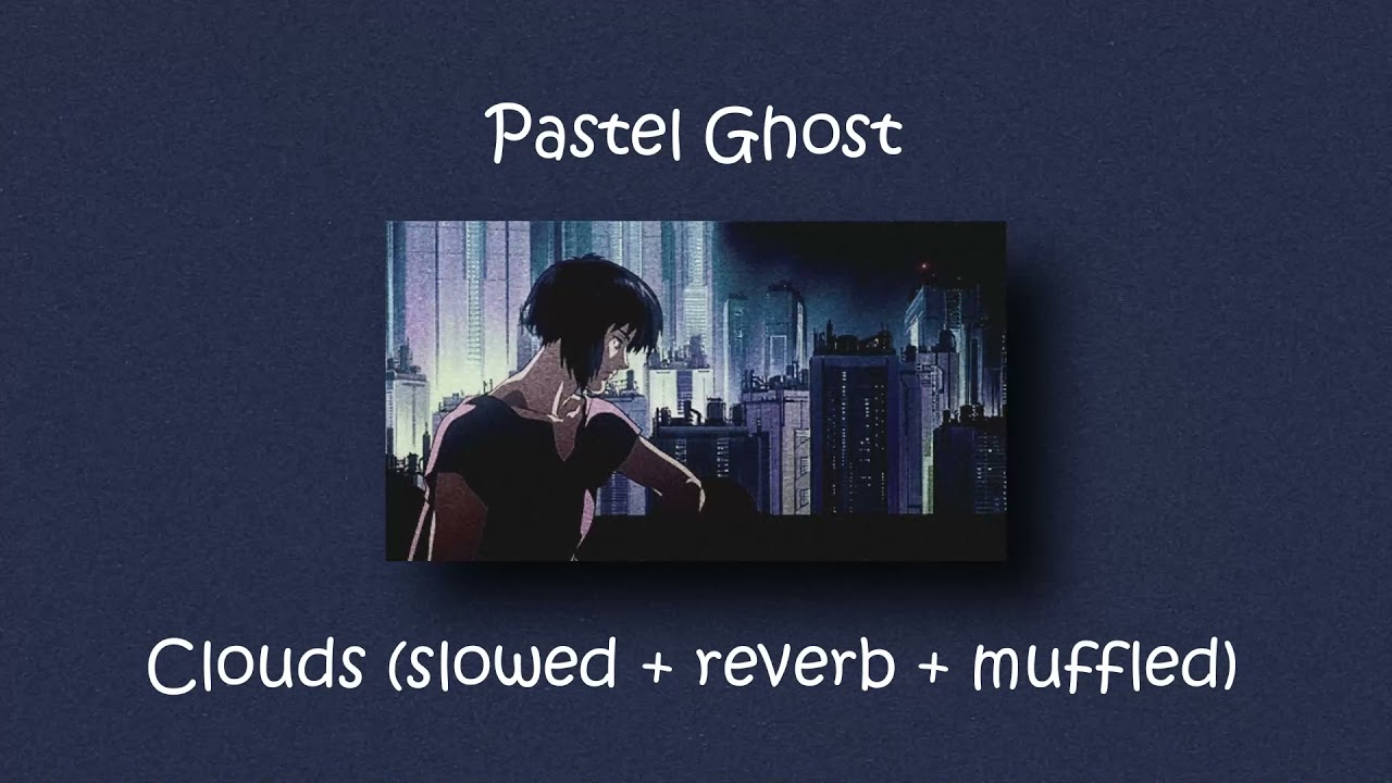 Pastel Ghost Clouds Slowed Reverb Muffled Youtube