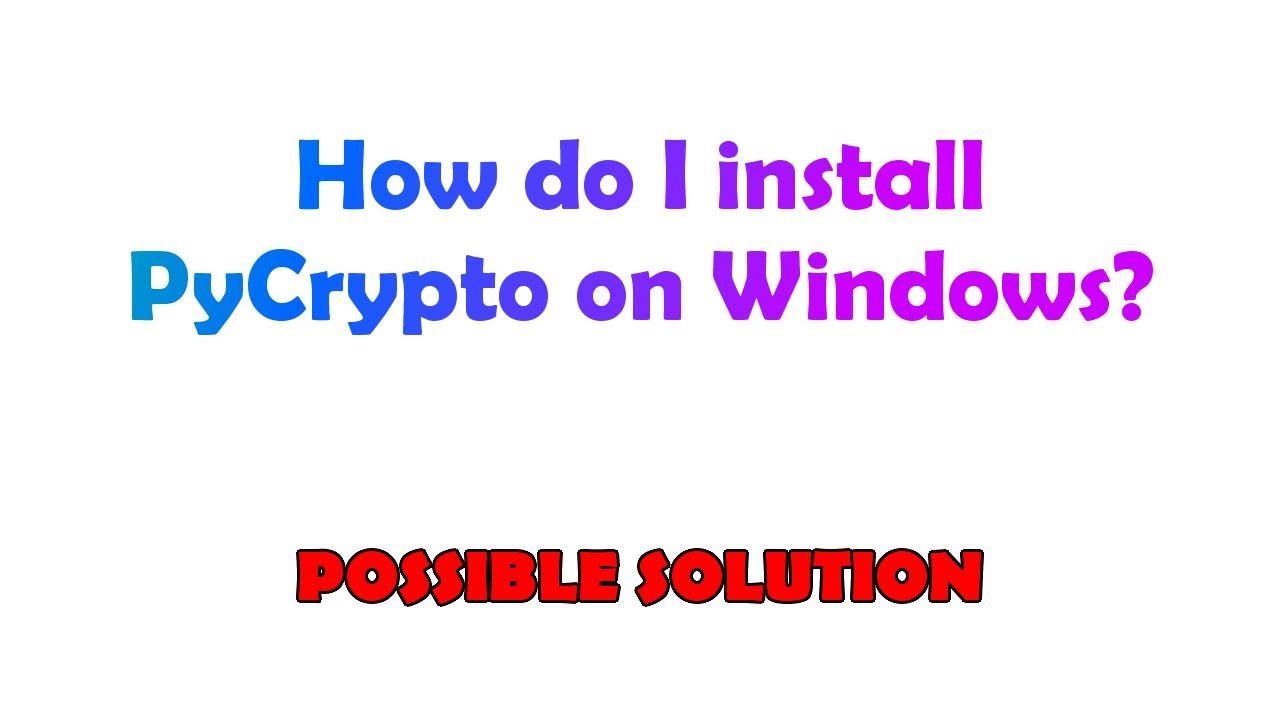 How Do I Install Pycrypto On Windows Youtube