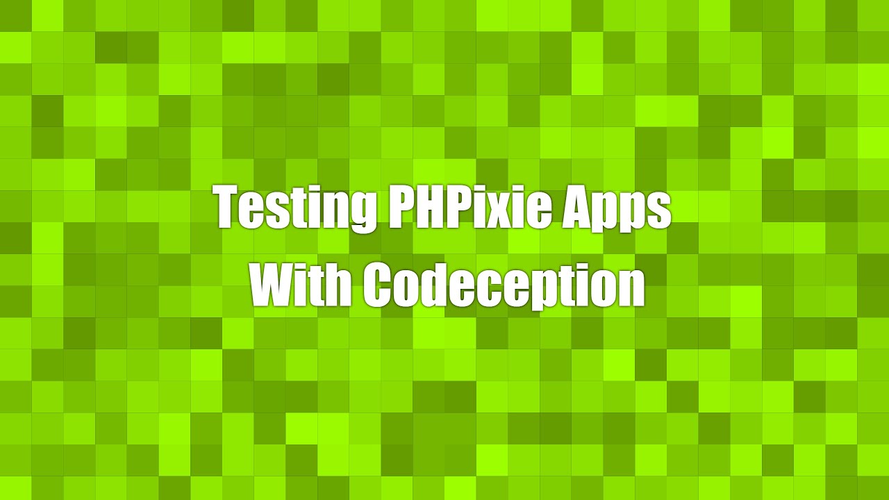 Testing Phpixie Apps With Codeception Youtube