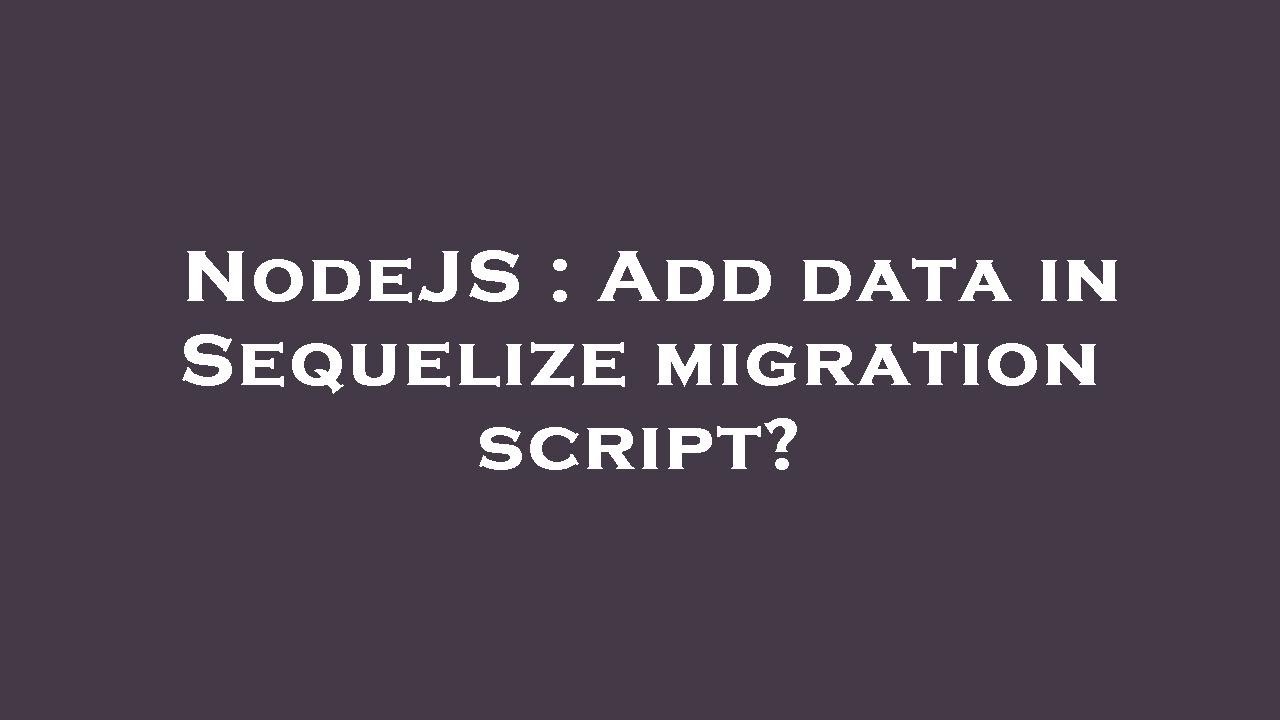 Nodejs Add Data In Sequelize Migration Script Youtube