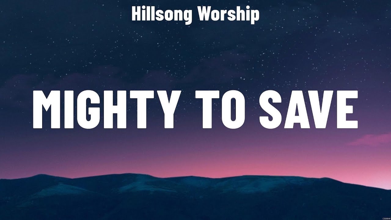 Hillsong Worship Mighty To Save Lyrics Matt Redman Darlene Zschech