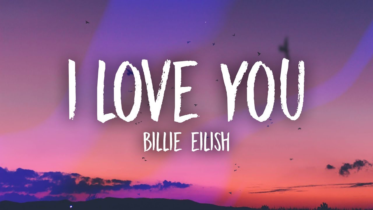 Billie Eilish I Love You Lyrics Youtube