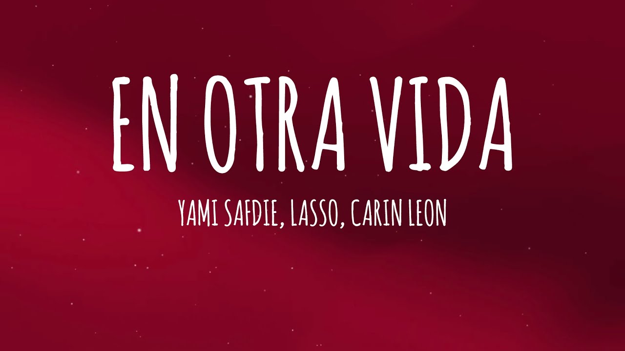 Yami Safdie Lasso Carin Leon En Otra Vida Letra Lyrics Youtube