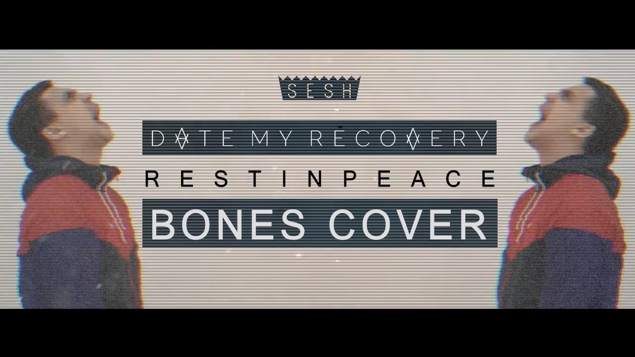 Date My Recovery Restinpeace Bones Cover Youtube