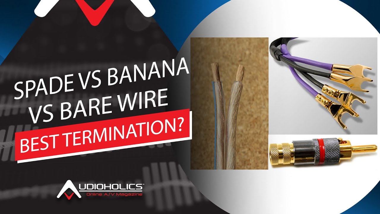 Spade Vs Banana Vs Bare Speaker Wire Terminations Which Is Best Youtube