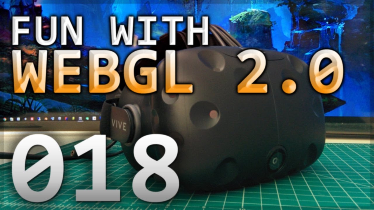 Fun With Webgl 2 0 018 Webvr With Htc Vive Youtube